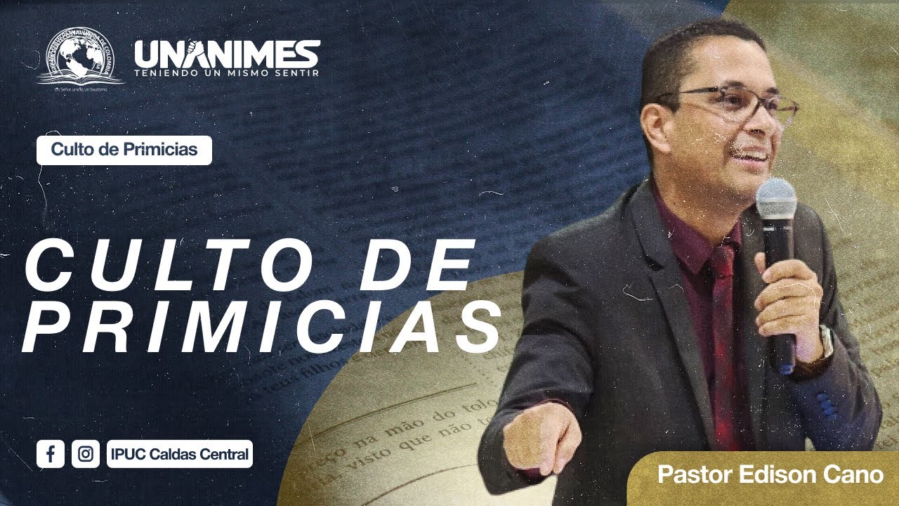 Culto de Primicias || Pastor Edison Cano || IPUC Caldas Central - YouTube