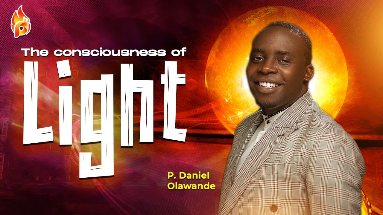 THE CONSCIOUSNESS OF LIGHT | P.Daniel Olawande at Household of David ...