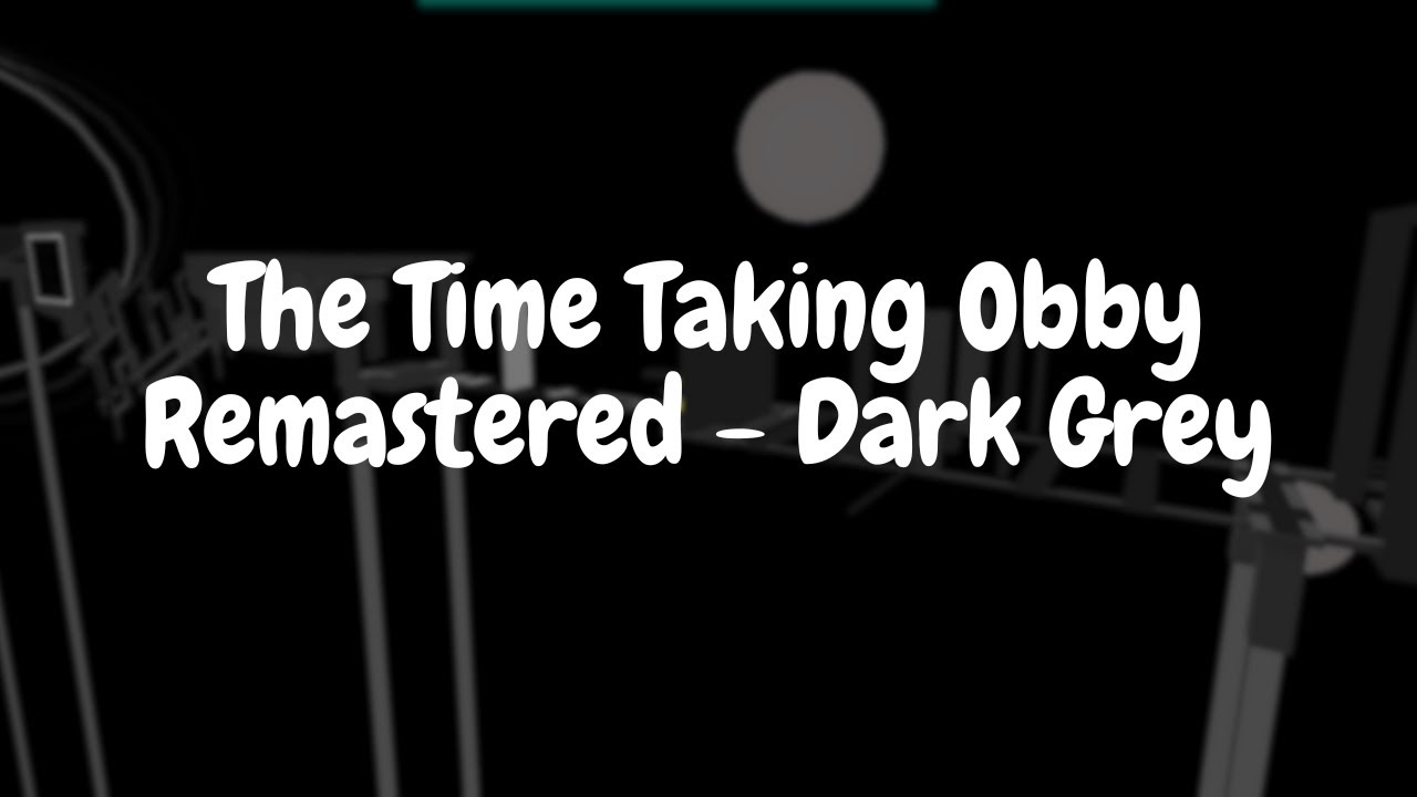 The Time Taking Obby Remastered - Dark Grey (First Victor) - YouTube