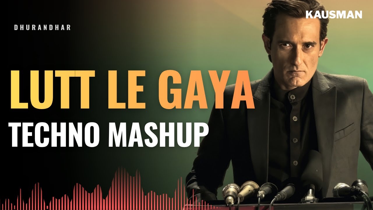 Dhurandhar - Lutt Le Gaya | Kausman Mashup | Ranveer Singh | Bollywood ...