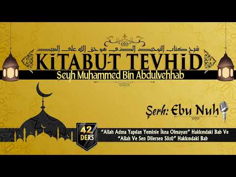 42-Allah Adına Yapılan Yeminle İkna Olmayan, Allah Ve Sen Dilerse Sözü |Kitabut Tevhid Şerhi Ebu Nuh