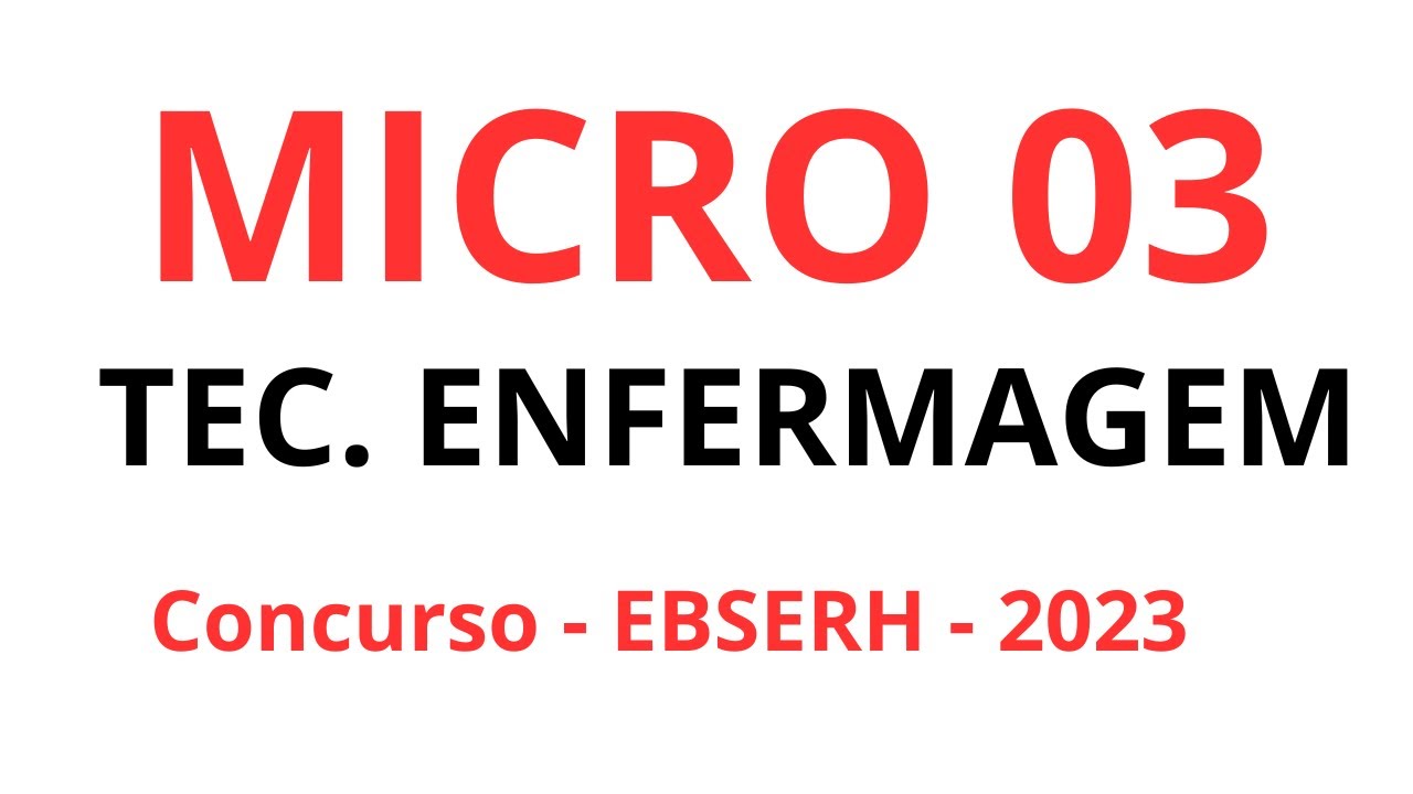 MICRO 03 – TEC. ENFERMAGEM (Concurso - EBSERH - 2023) - 19/08/24 - YouTube