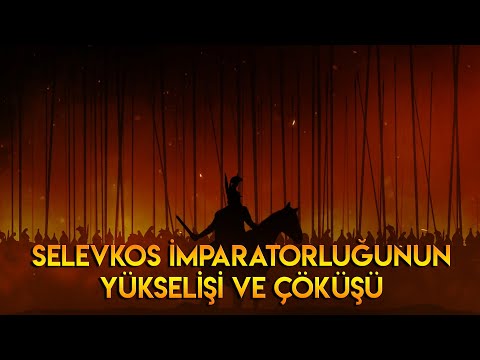Selevkos İmparatorluğunun Yükselişi ve Çöküşü