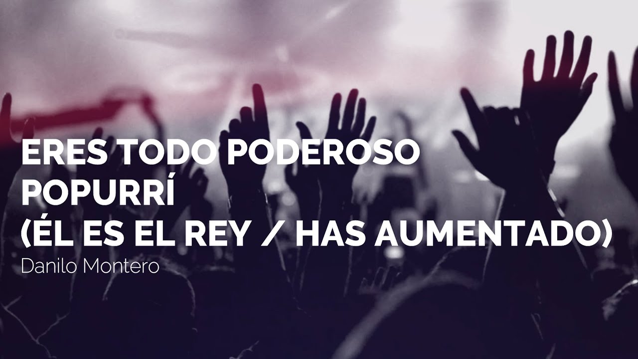 Danilo Montero - Eres Todo Poderoso Popurrí (Él es el Rey / Has ...
