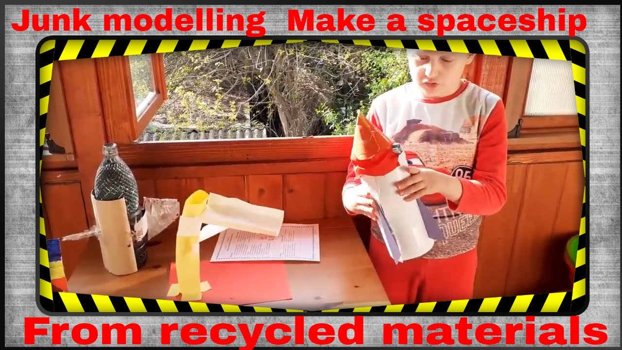Activity 2 – Junk modelling Make a spaceship from recycled materials ...
