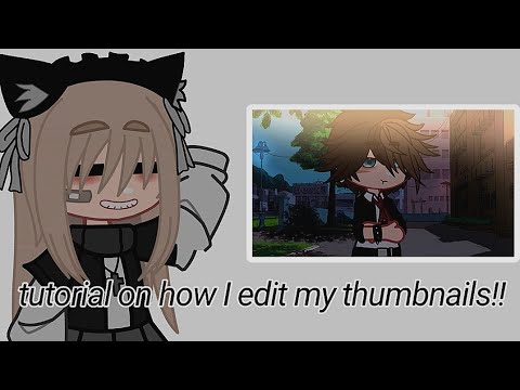 tutorial on how I edit my thumbnails !! ^^ || gacha club - YouTube