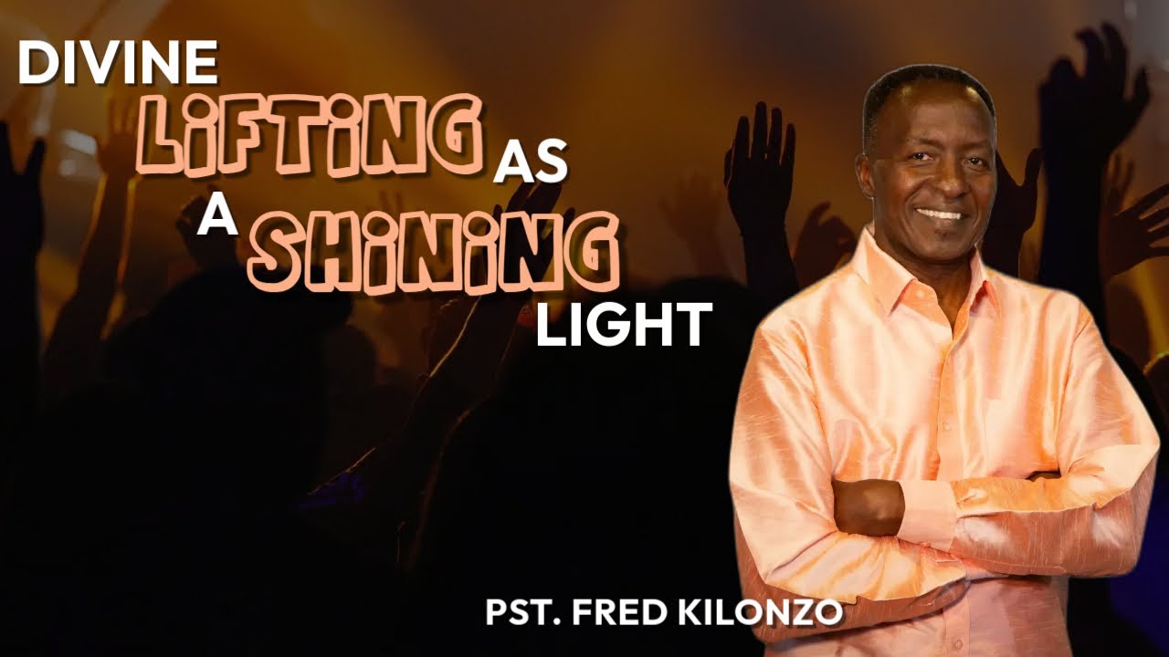 DIVINE LIFTING AS A SHINING LIGHT | PST. FRED KILONZO | SUNDAY SERVICE ...