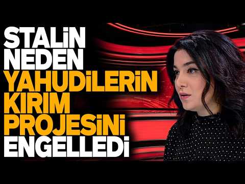 STALİN NEDEN YAHUDİLERİN KIRIM PROJESİNİ ENGELLEDİ. SEVİL NURİYEVA İLGİNÇ GERÇEĞİ ANLATTI