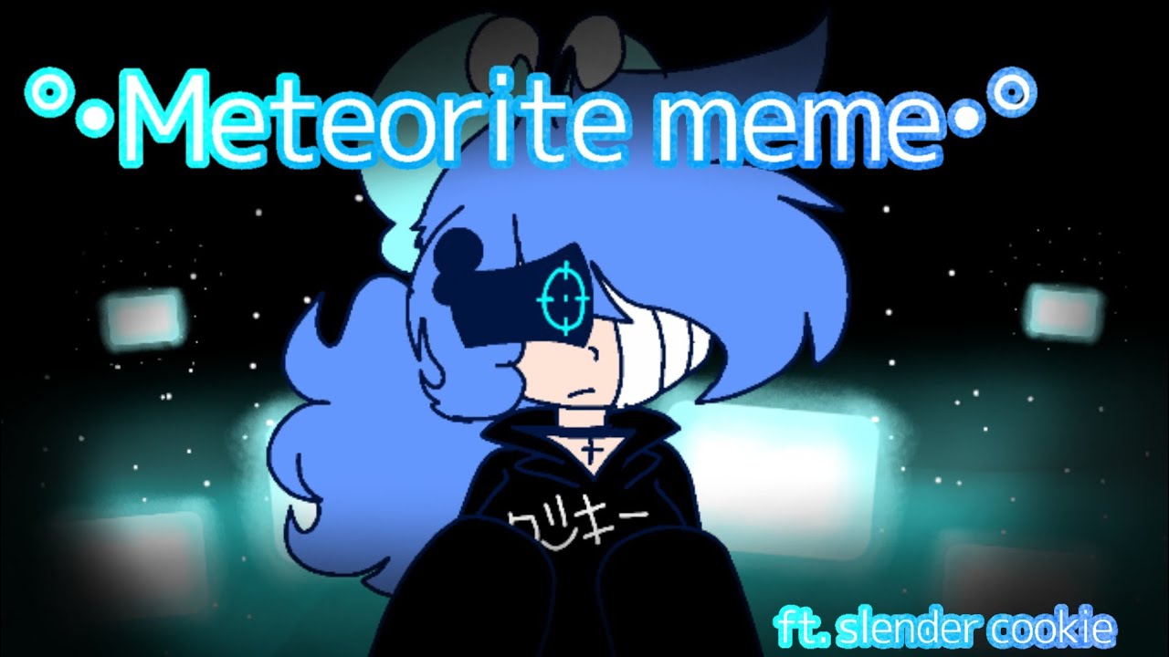 Meteorite meme•° ★remake★ (+13) - YouTube