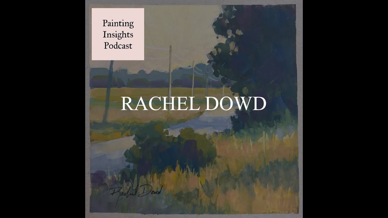 Rachel Dowd | Painting Insights Podcast | S05E03 - YouTube
