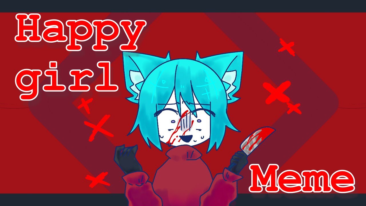 Happy girl meme [OC] - YouTube