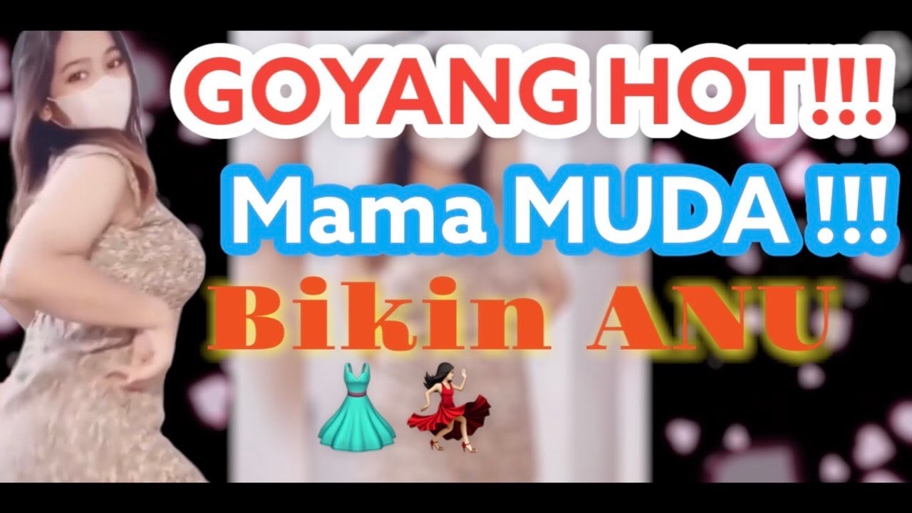 MAMA MUDA GOYANG HOT !!! GOYANGAN JANDA DUDA MERAPAT - YouTube