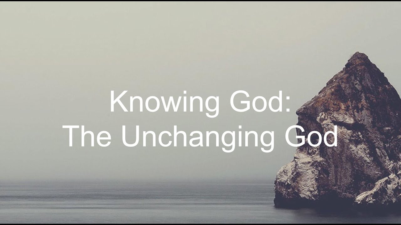 Knowing God Series - The Unchanging God - Sermon 2 - YouTube