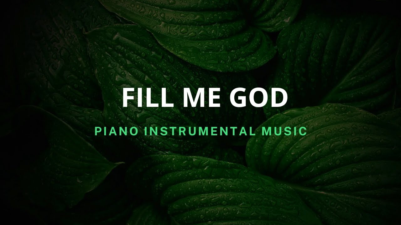 Fill Me God: 30 mins of Piano Worship for Prayer, Meditation ...