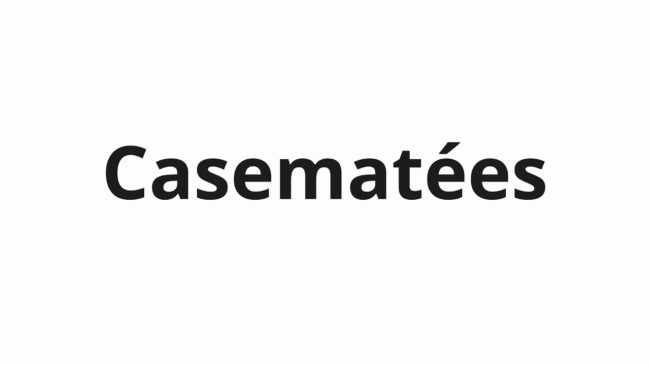 How to pronounce Casematées - YouTube