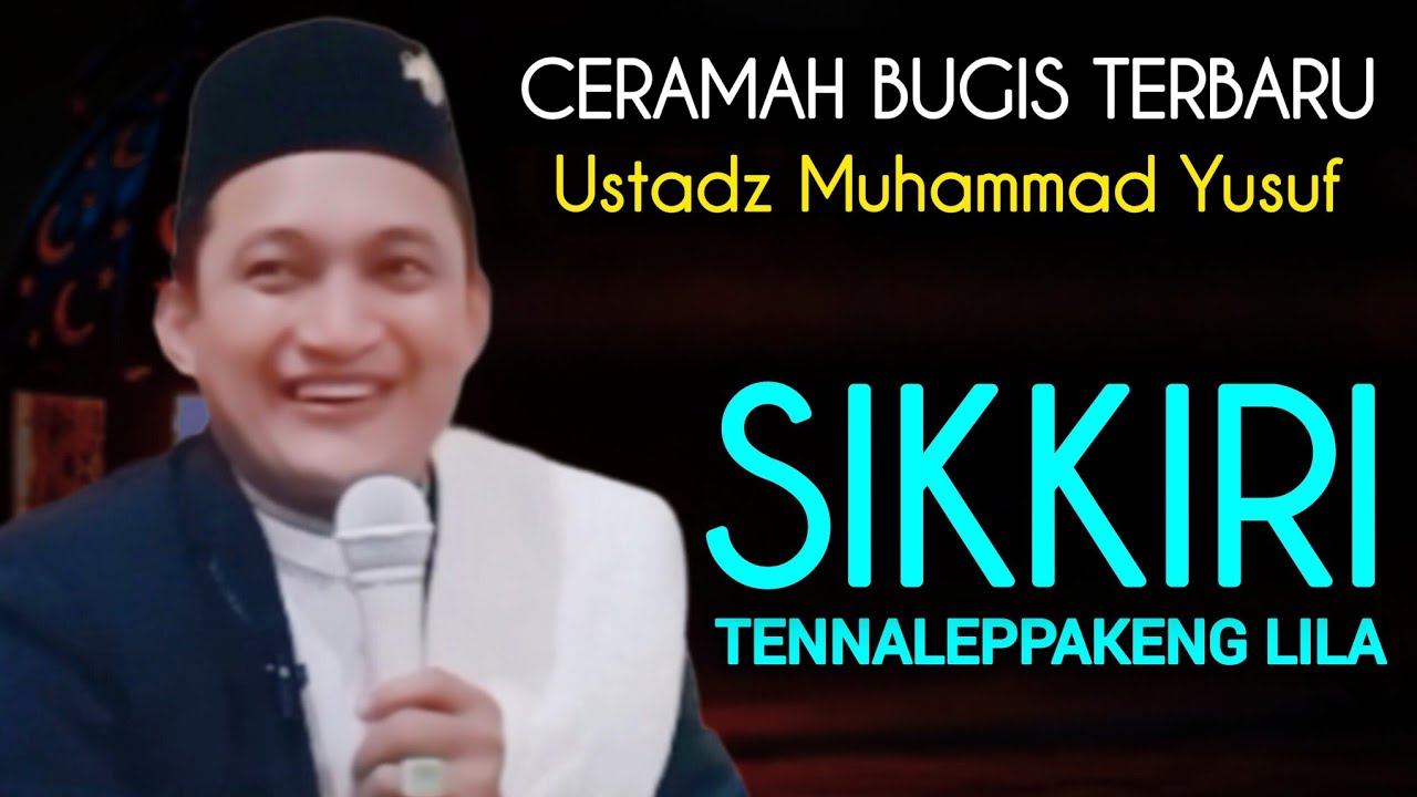 Ceramah Bugis | Ustadz Muhammad Yusuf | Sikkiri Tennaleppakeng Lila ...
