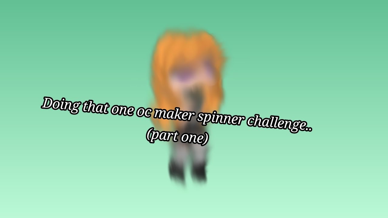 Doing that one oc maker spinner challenge.. (part one) - YouTube