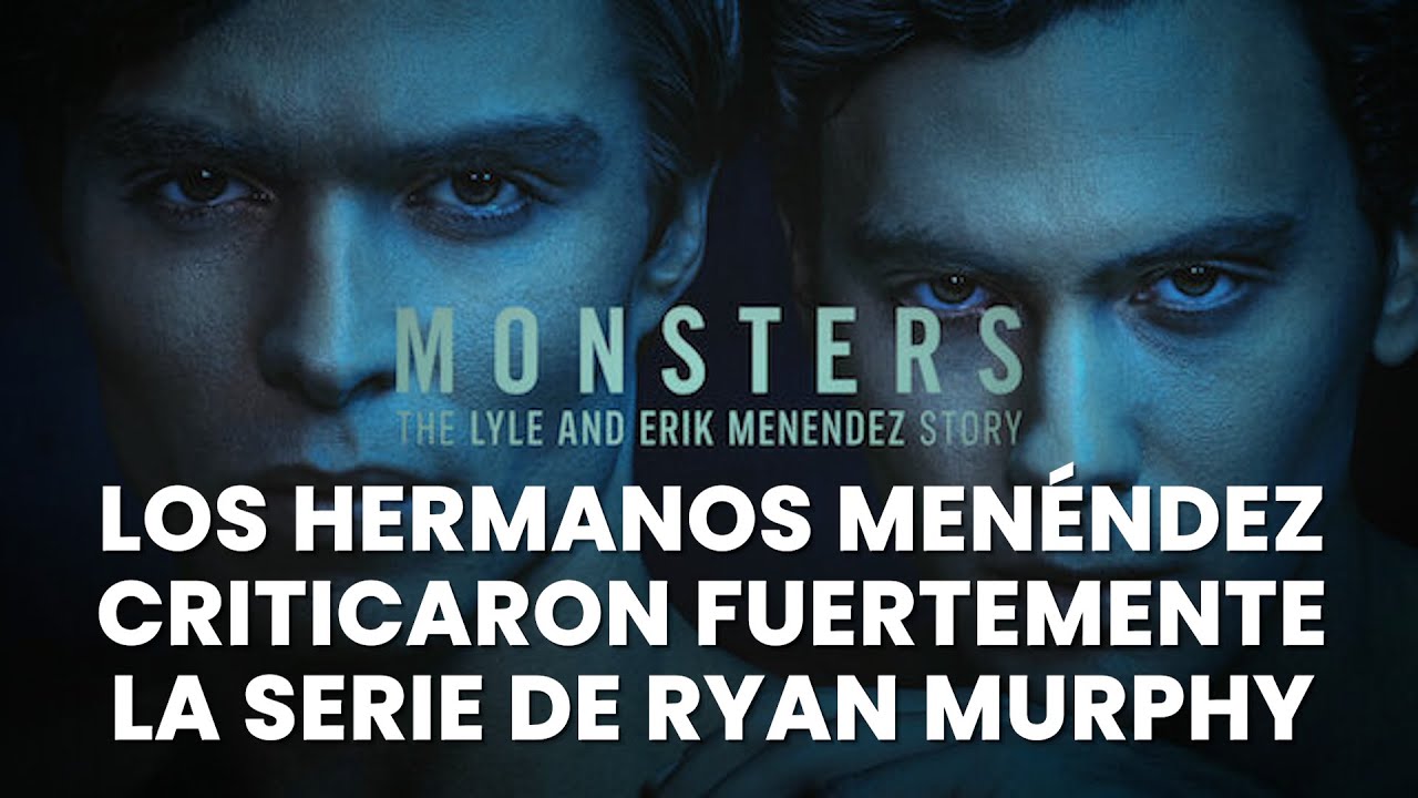 MOUNSTROS: LA HISTORIA DE... Los hermanos Menéndez criticaron ...