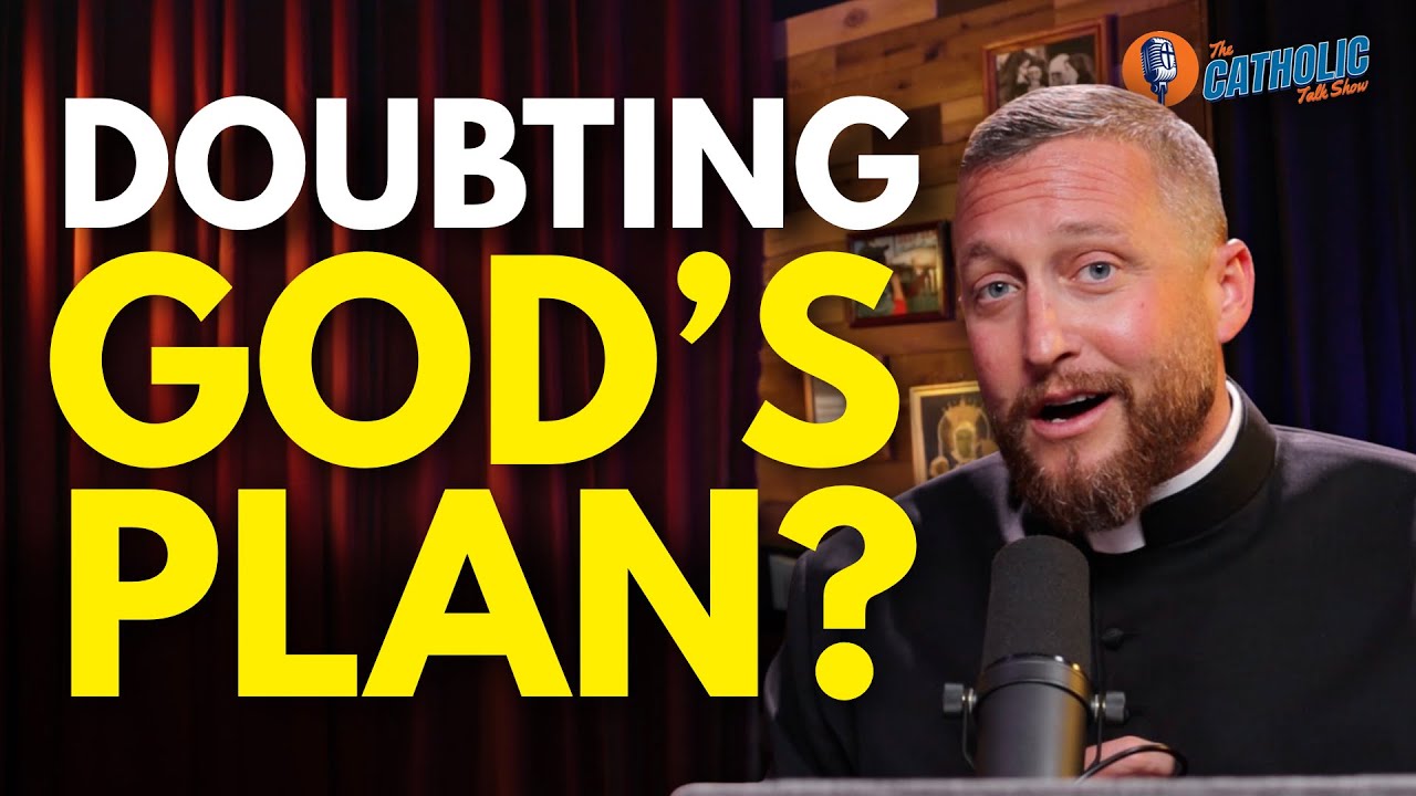 Doubting God's Plan? | The Catholic Talk Show - YouTube