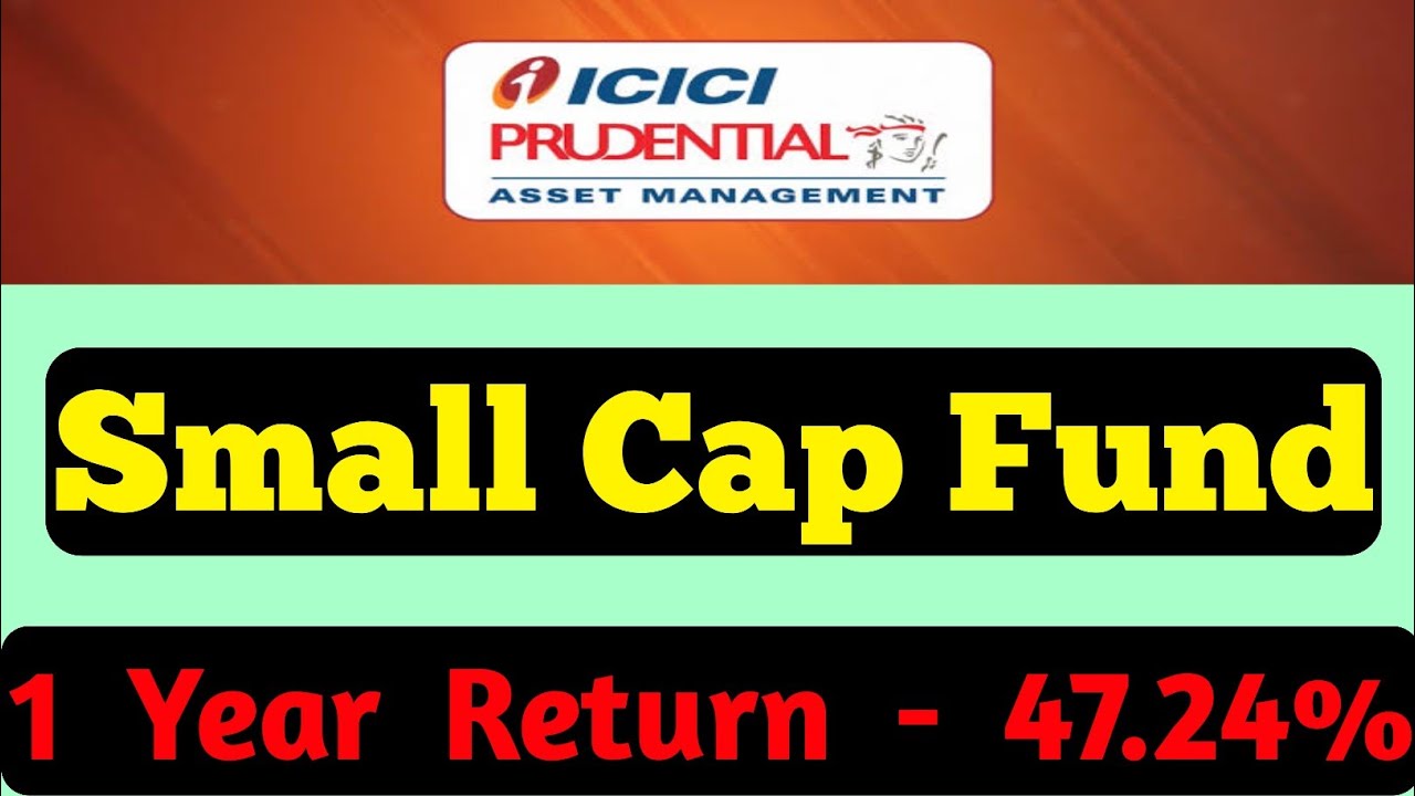 ICICI Prudential Small cap fund | ICICI Prudential Small Cap Fund ...