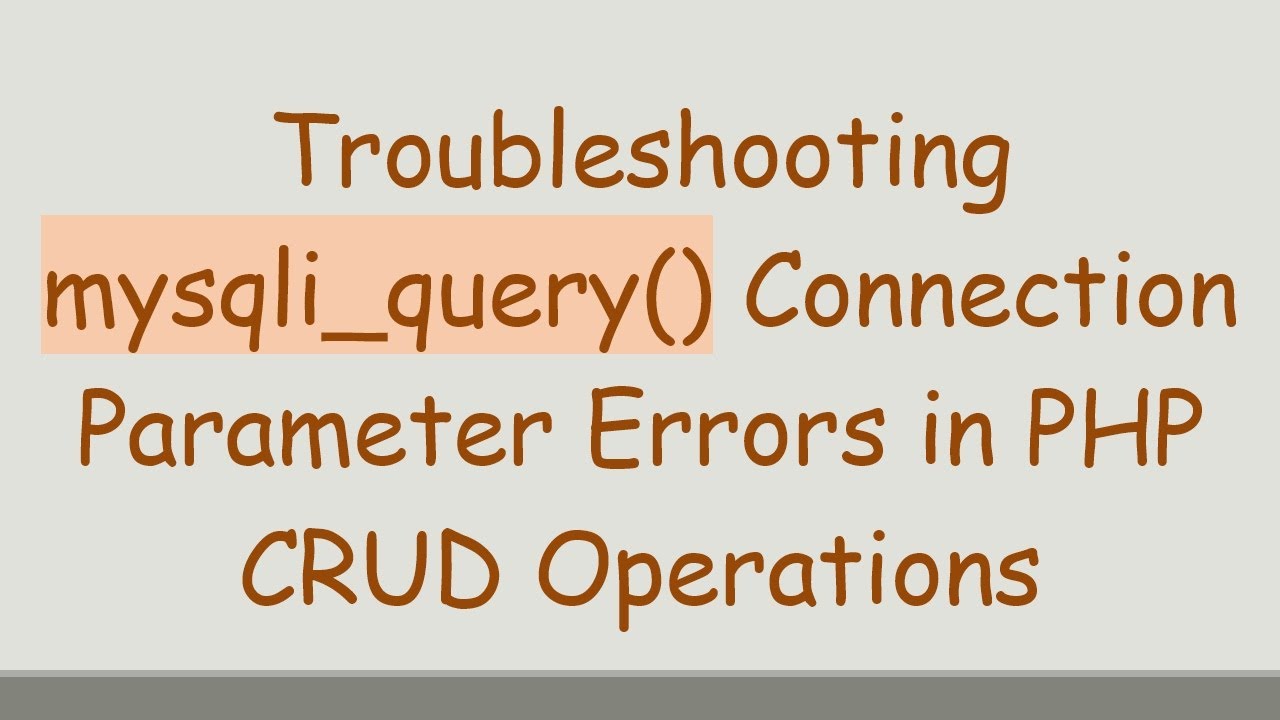 Troubleshooting Mysqliquery Connection Parameter Errors In Php Crud 4702