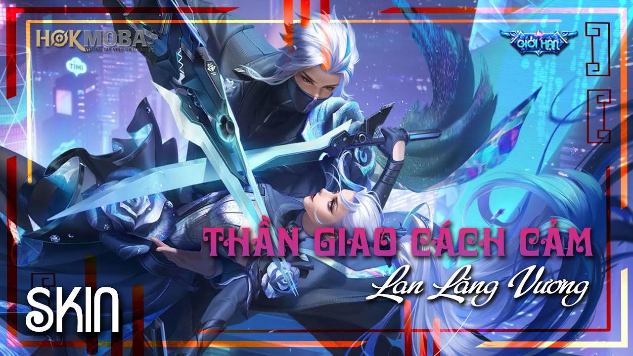 [HoK] Lan Lăng Vương - Thần Giao Cách Cảm | Skin Thuyền Thuyết Giới Hạn ...