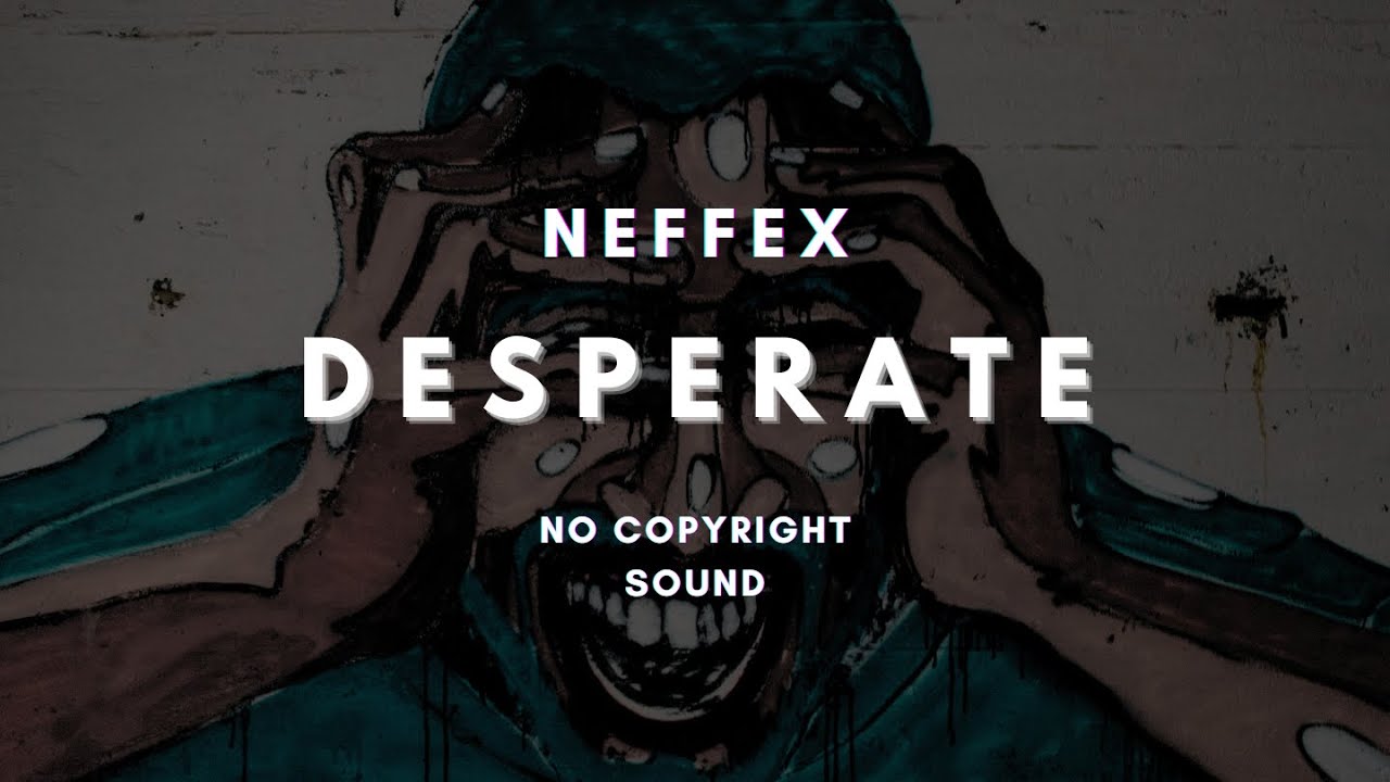 NEFFEX - Desperate [NCS Release] || No Copyright Sound For Your Video ...