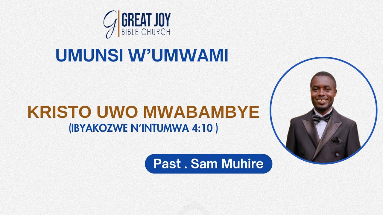 KRISTO UWO MWABAMBYE ( IBYAKOZWE N'INTUMWA 4:10) / PAST . SAM MUHIRE ...