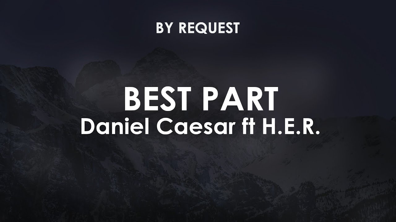 Best Part | Daniel Caesar ft H E R - YouTube