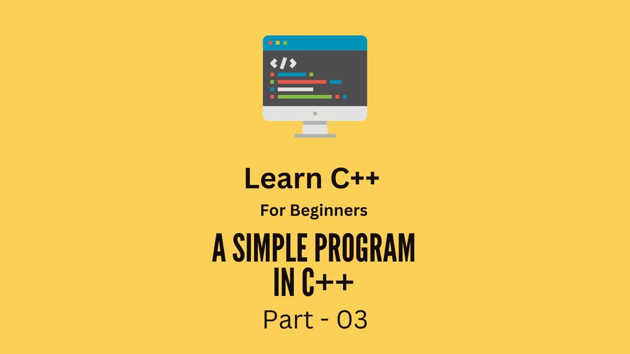Write a simple program in C++ | Basic syntax of C++ | Part - 03 #C++ ...