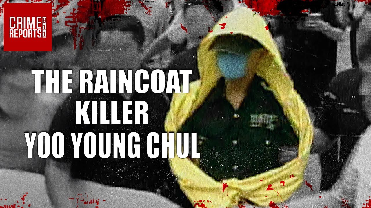 The Raincoat Killer; Yoo Young-Chul - Crime Reports 911 - YouTube