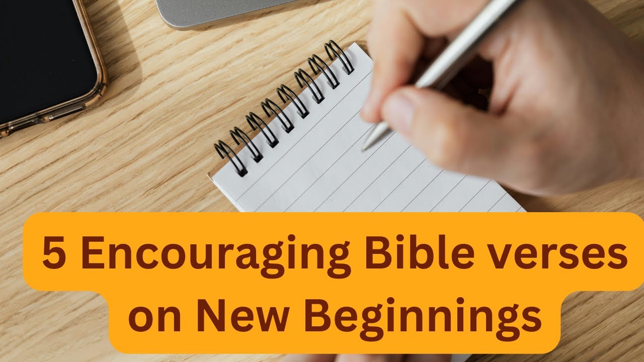 Embracing New Beginnings: 5 Uplifting Bible Verses to Inspire and ...