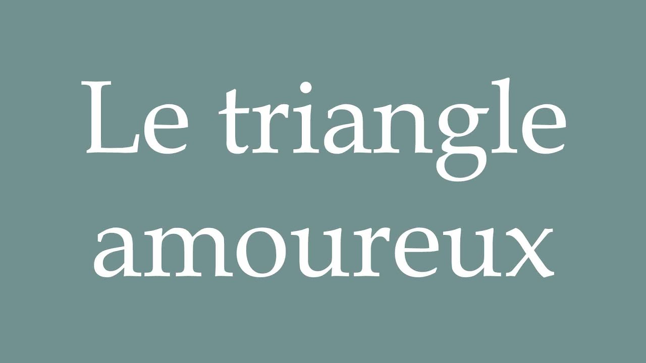 How to Pronounce ''Le triangle amoureux'' (The love triangle) Correctly ...