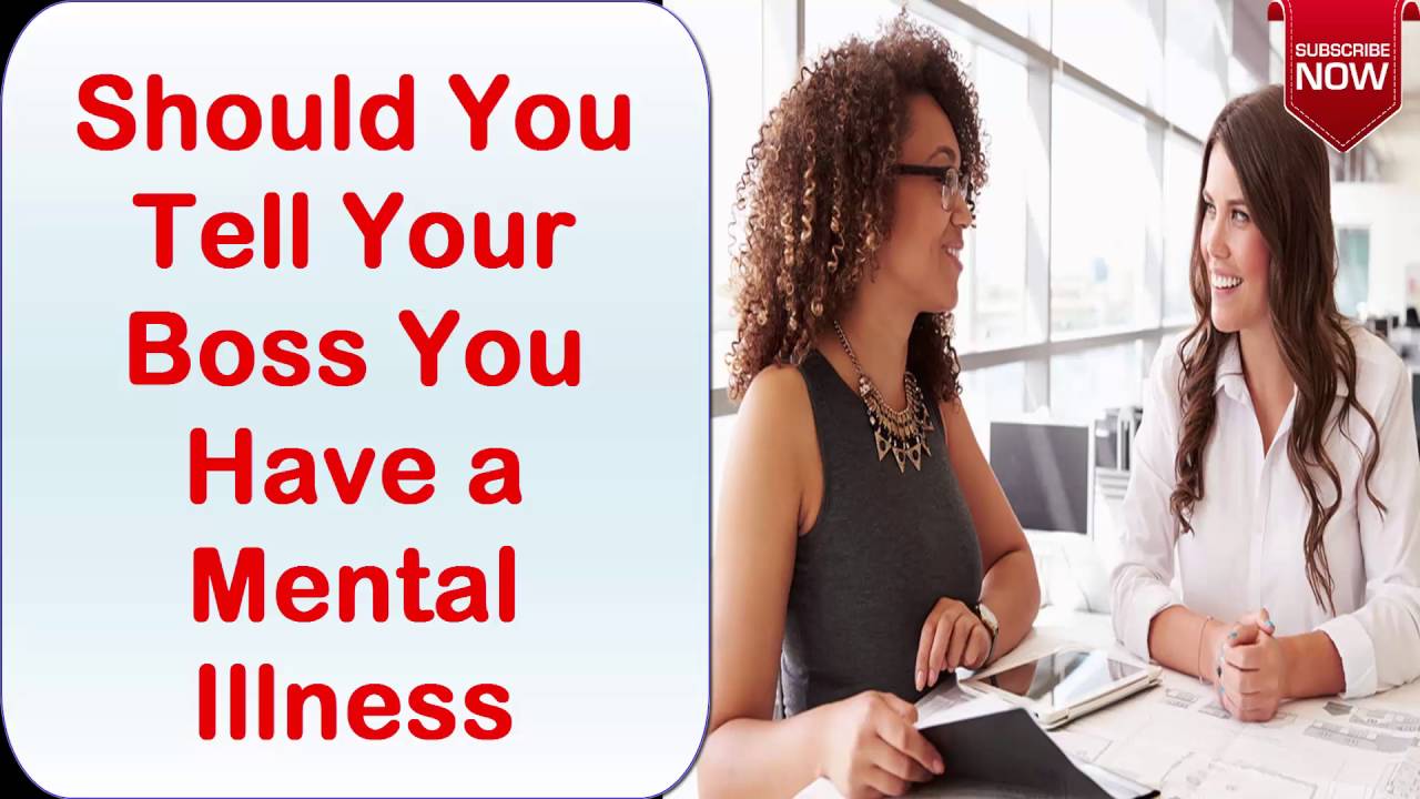 Should You Tell Your Boss You Have A Mental Illness YouTube should-you-tell-your-boss-you-have-a-mental-illness-youtube
