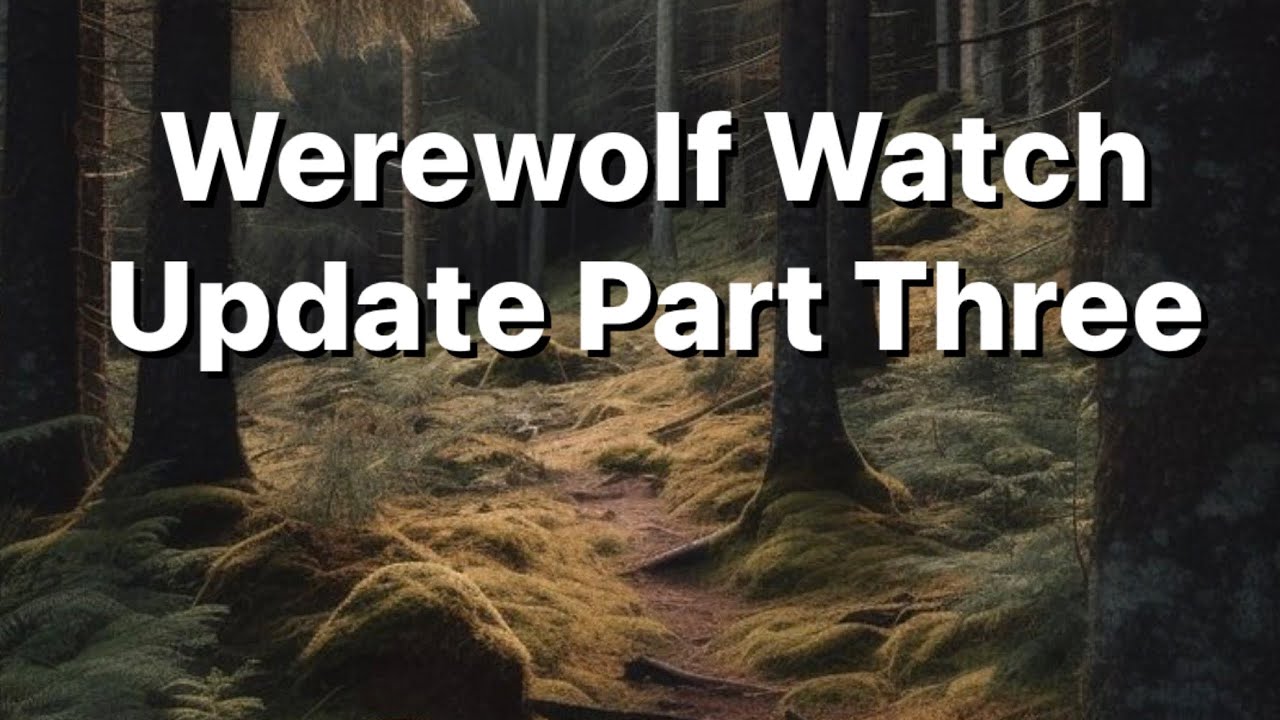 Werewolf Watch : update part Three 4K - YouTube