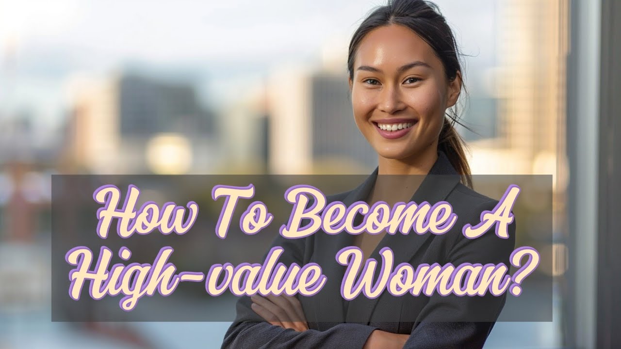 How To Become A High Value Woman|Woman Empowerment - YouTube