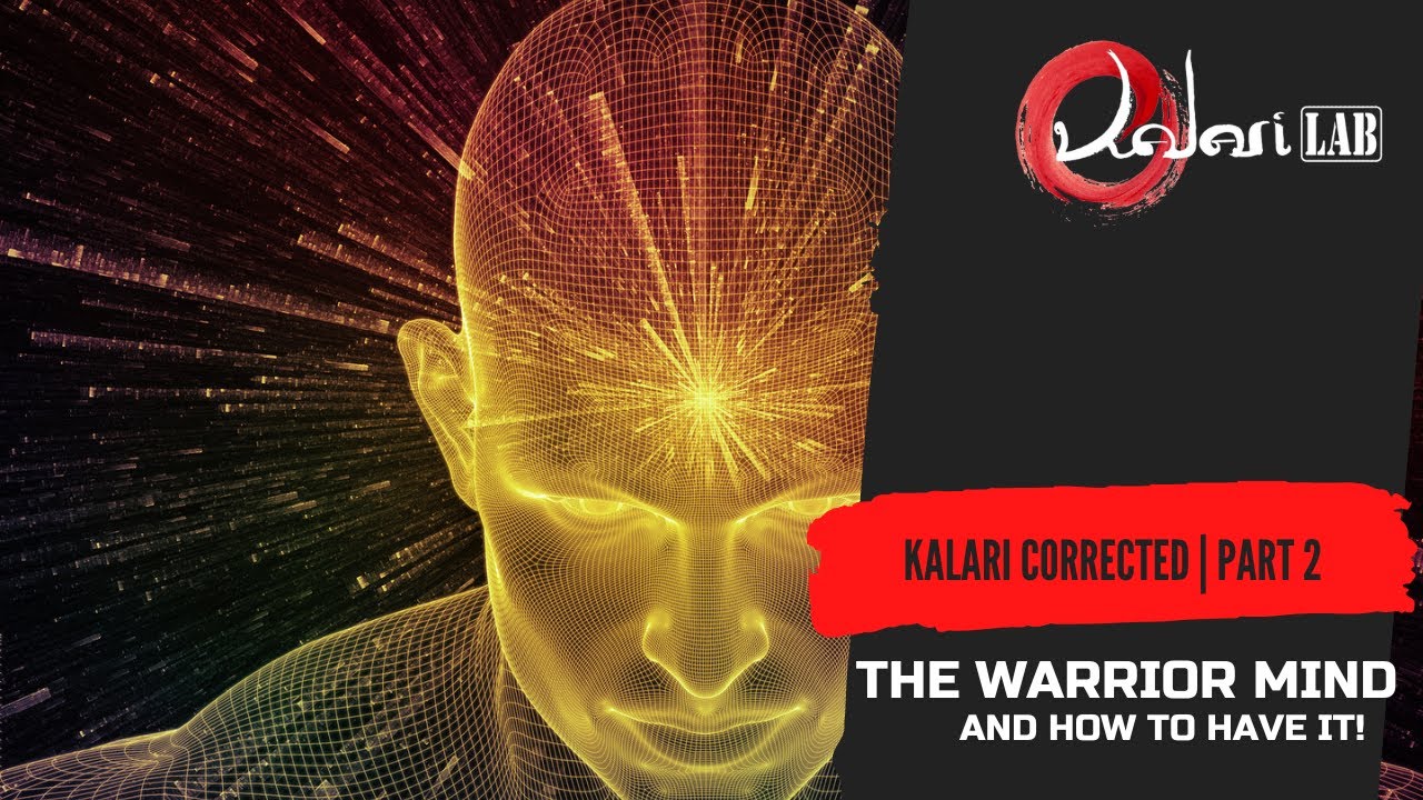 Kalari CORRECTED 2 | THE WARRIOR MIND and How to have it! - YouTube