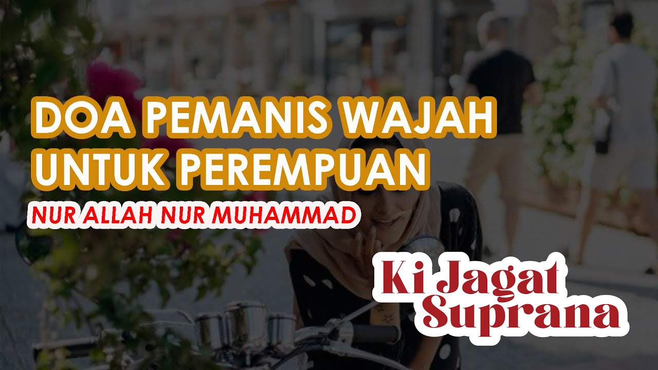 DOA PEMANIS WAJAH UNTUK PEREMPUAN NUR ALLAH NUR MUHAMMAD - YouTube