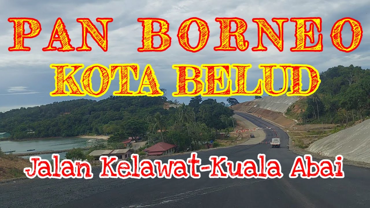 PAN BORNEO HIGHWAY //KOTA BELUD//, JALAN PITURU LAUT KE KUALA ABAI # ...