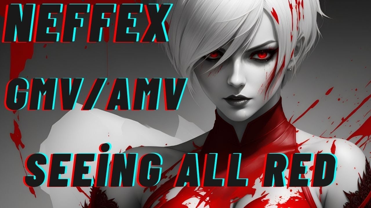 NEFFEX - Seeing All Red 「GMV/AMV」 - YouTube