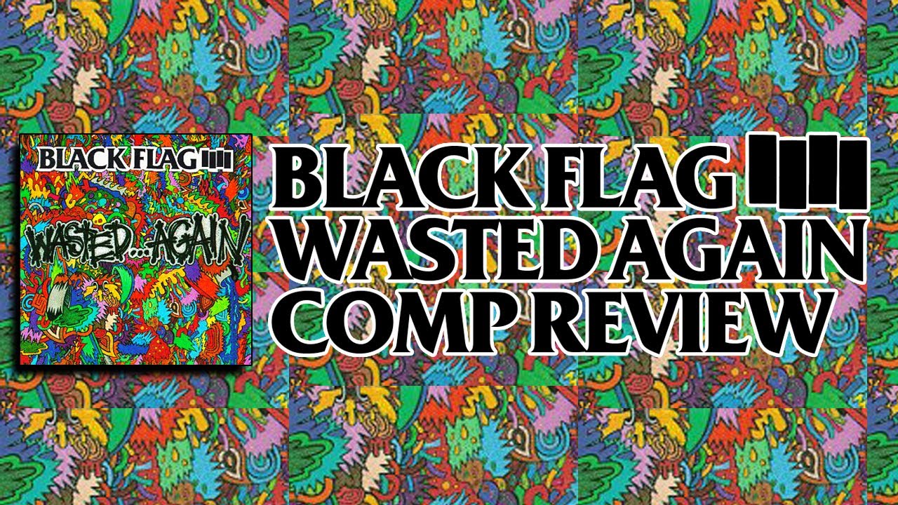 Wasted Again Is A decent Enough Compilation From Black Flag But Its Not ...