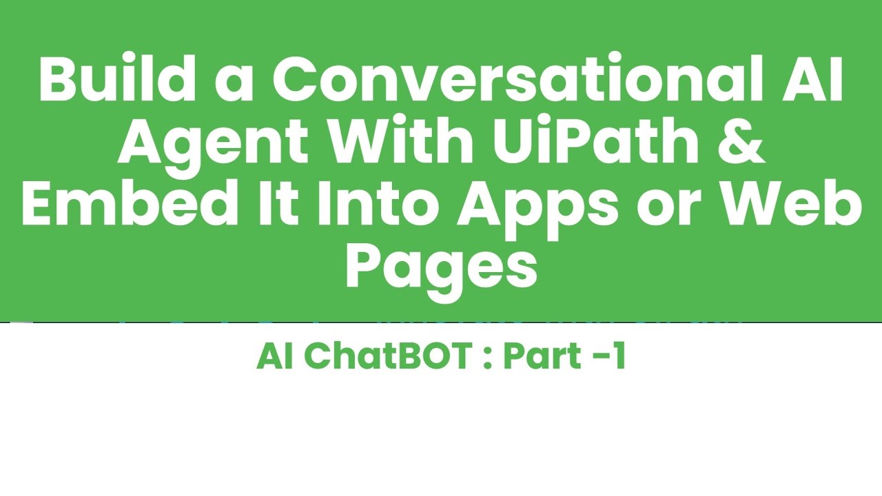 Build a Conversational AI Agent with UiPath and Embed It into Apps or ...