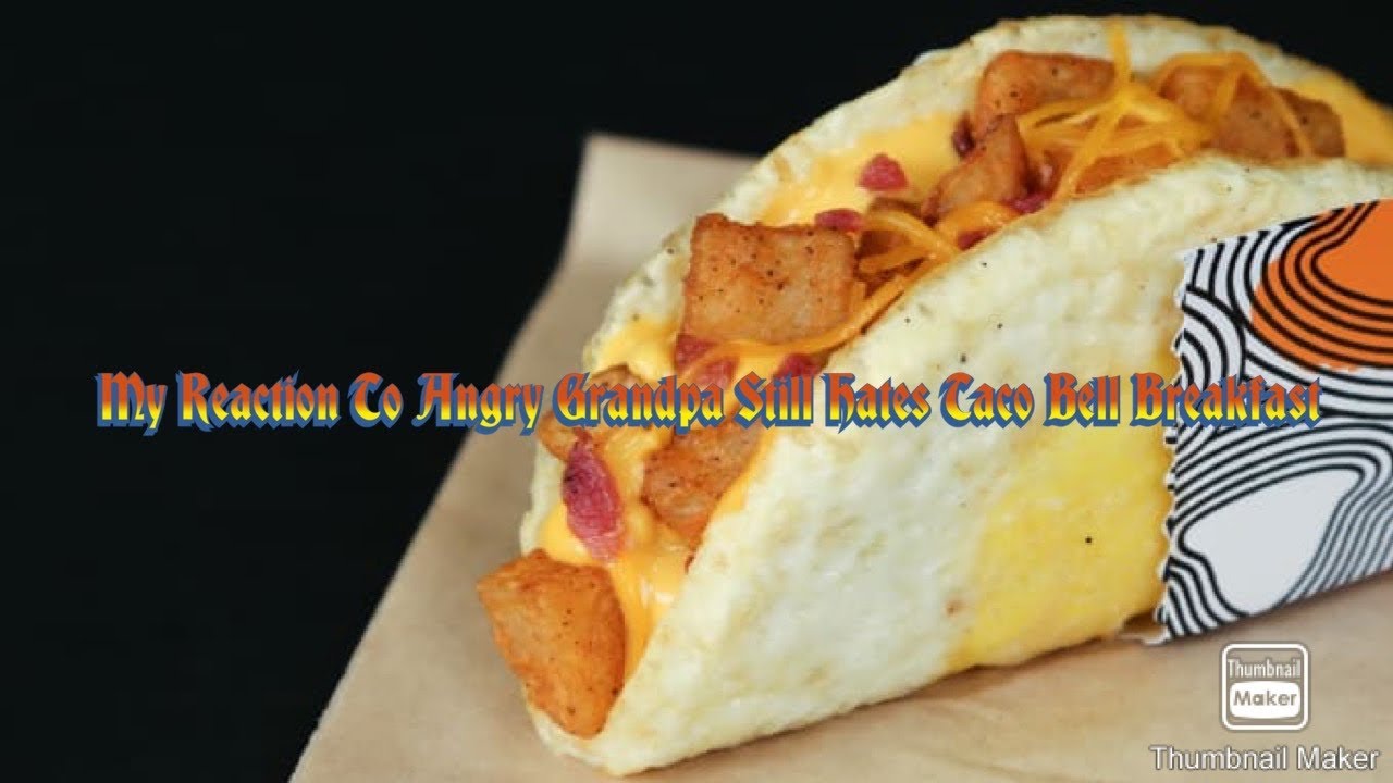 My reaction to Angry Grandpa still hates Taco Bell breakfast - YouTube