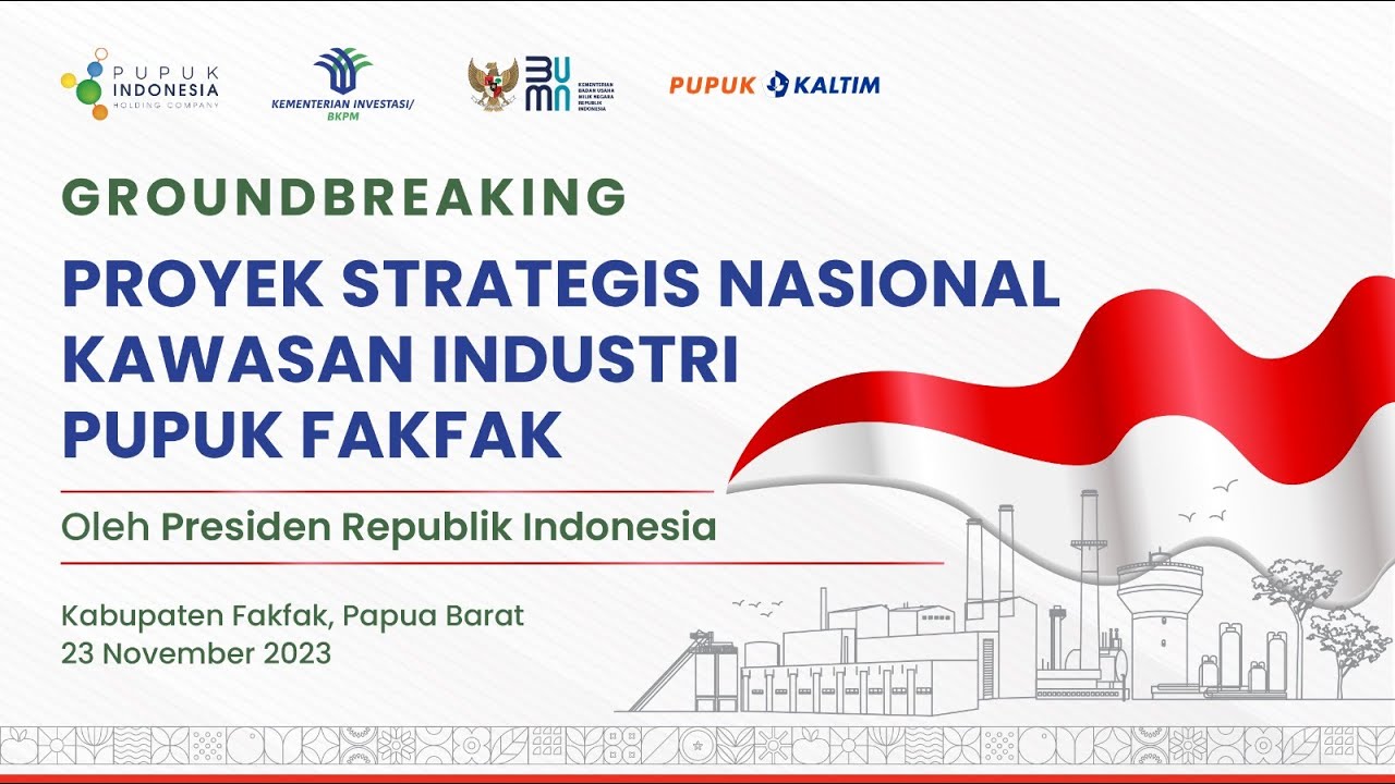Groundbreaking Proyek Strategis Nasional Kawasan Industri Pupuk Fakfak ...