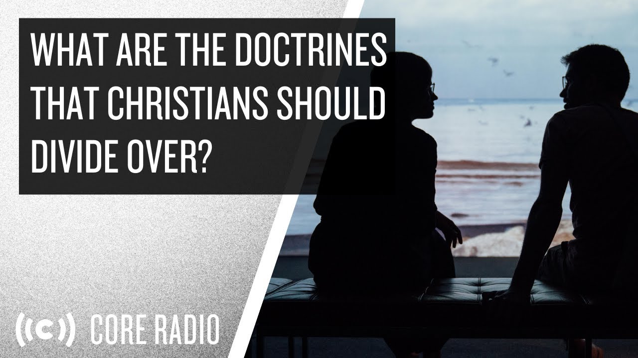 What Are the Doctrines that Christians Should Divide Over? - YouTube