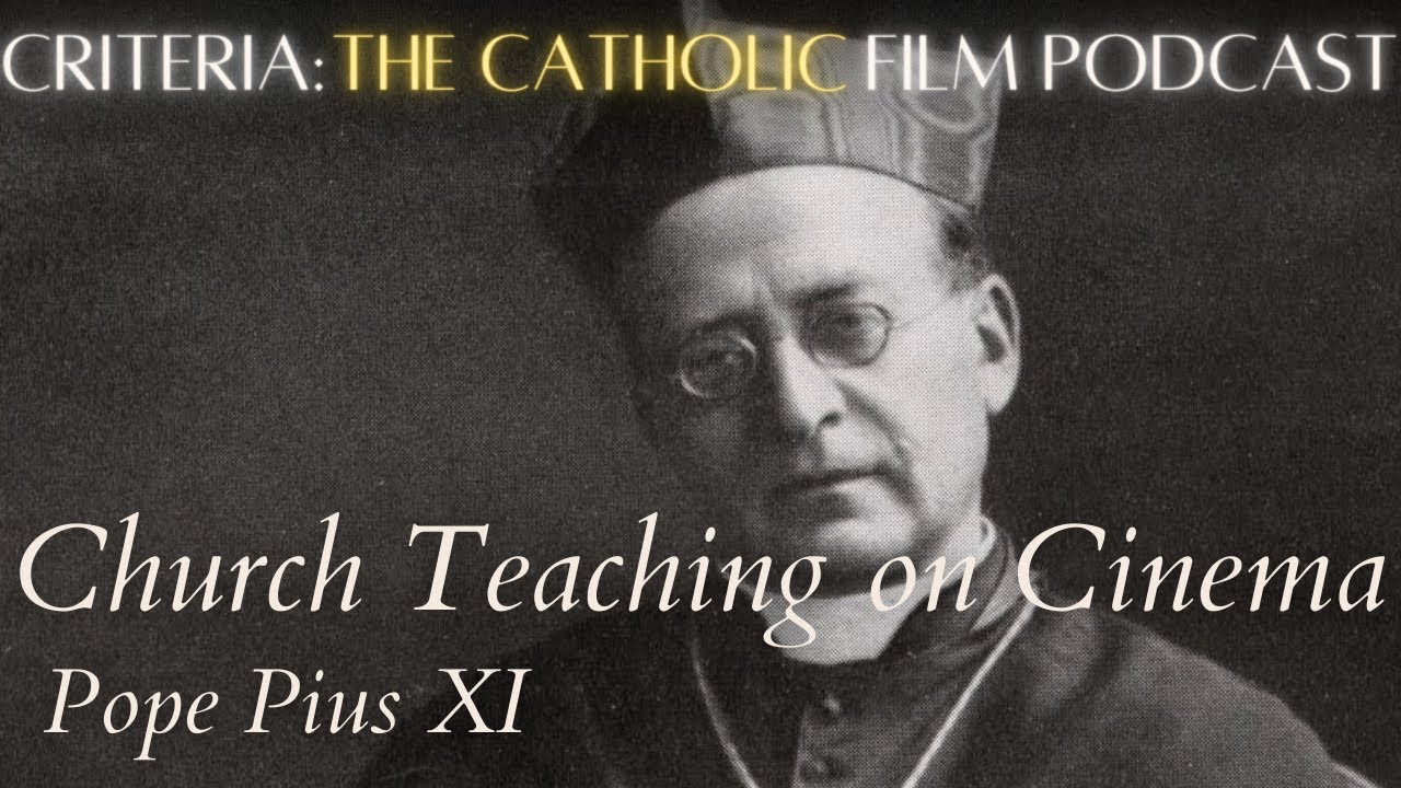 Church Teaching on Cinema: Pope Pius XI | Criteria: The Catholic Film ...
