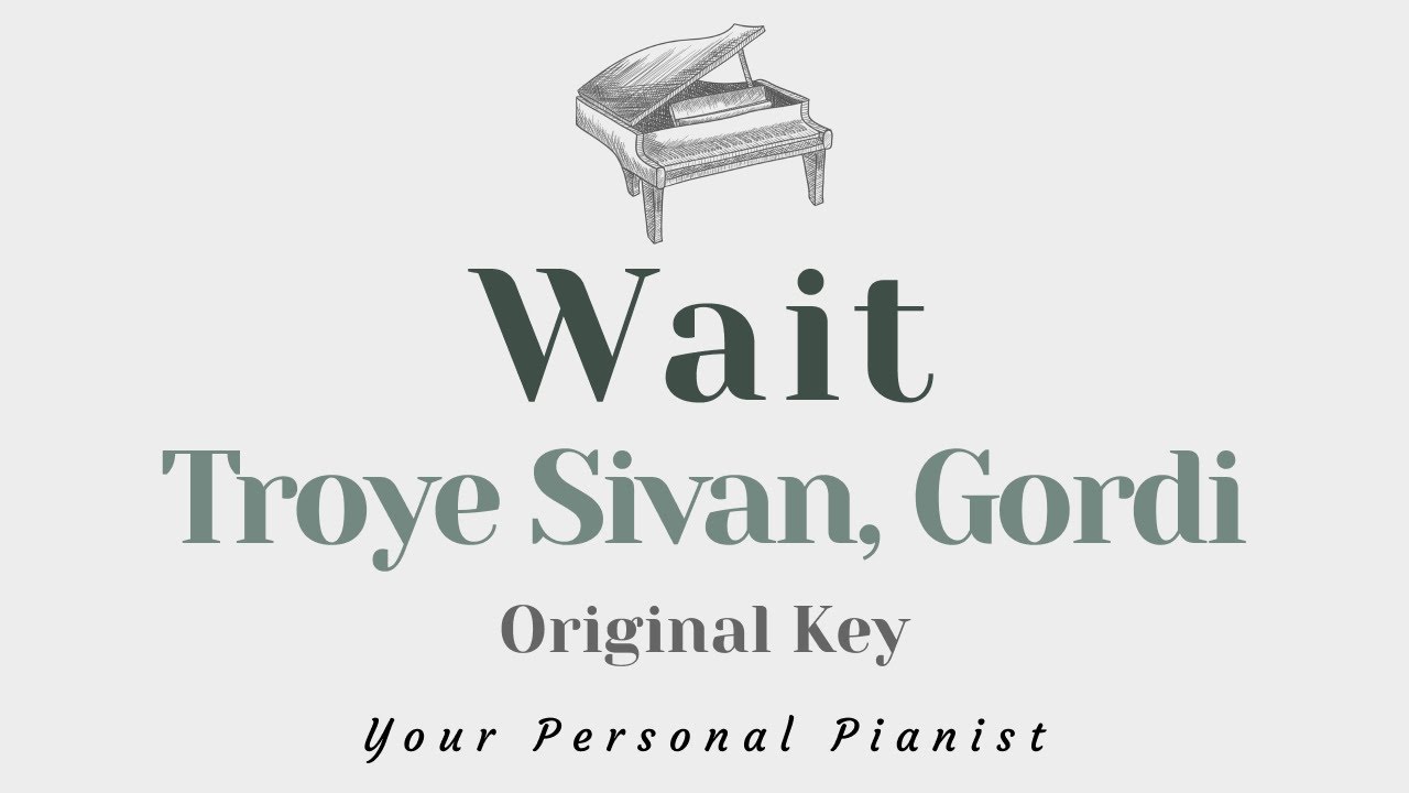 Wait - Troye Sivan, Gordi (Original Key Karoke) - Piano Instrumental ...