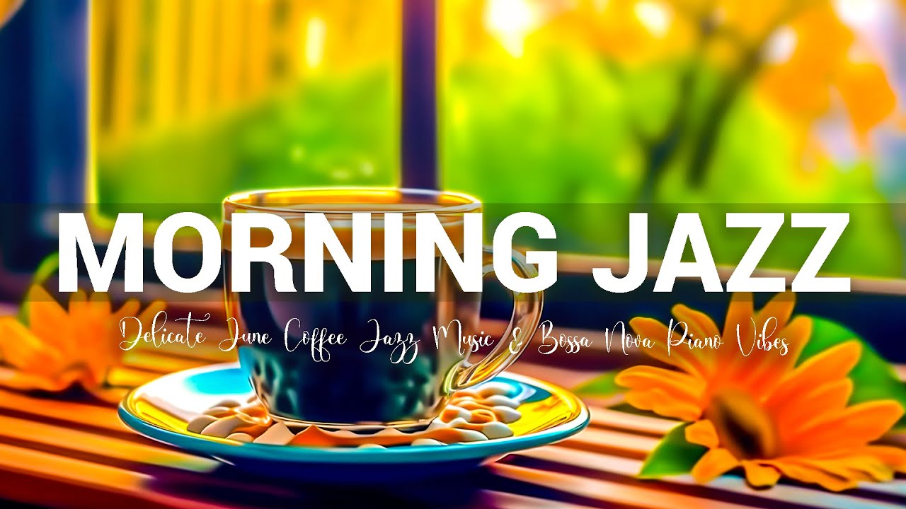 Soft Jazz Music Morning ☕ Delicate June Coffee Jazz Music & Bossa Nova ...