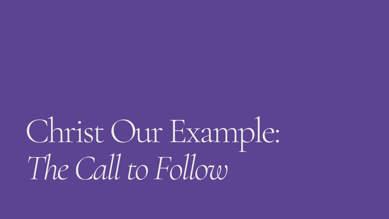 Christ Our Example: The Call To Follow | 05 March 2022 | Janice Chern ...