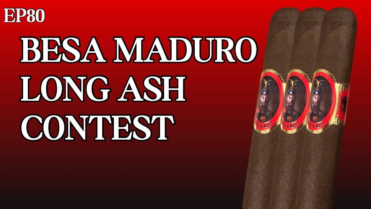 Cigar Long Ash Contest (The Besa Maduro) | The Cigar Guys Podcast ...